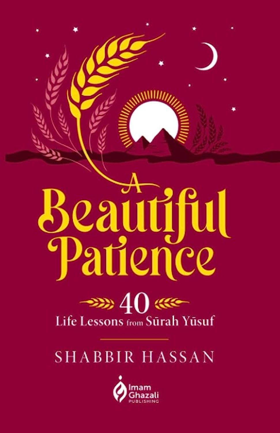 A Beautiful Patience: 40 Life Lessons from Surah Yusuf - Prophet Yusuf story - Patience in Islam ...